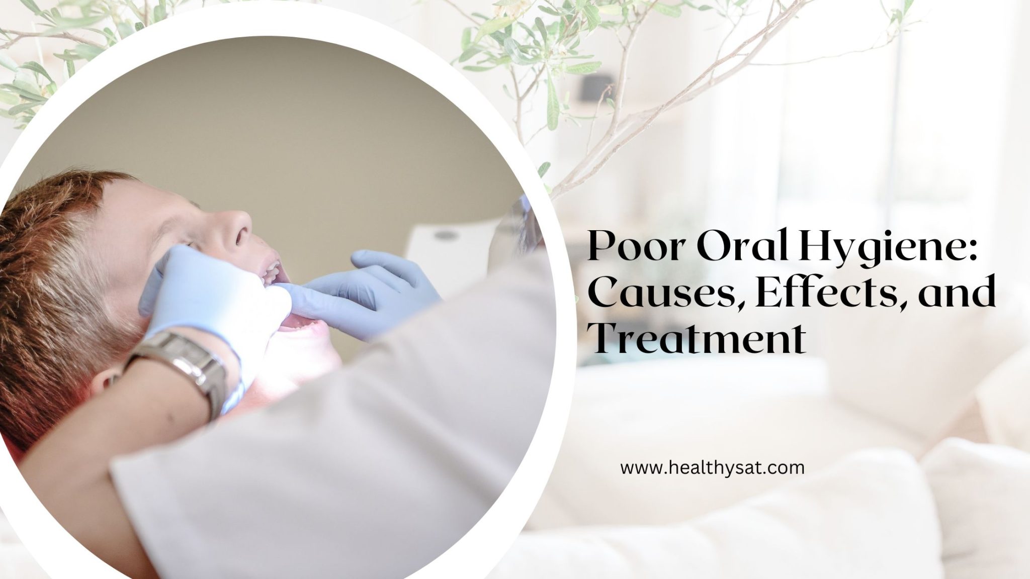 Poor Oral Hygiene: Causes, Effects, and Treatment - HealthySat